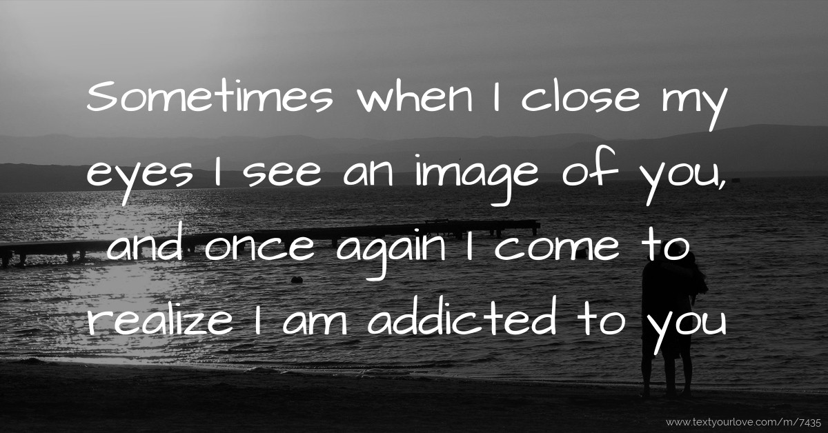 Sometimes when I close my eyes I see an image of you,... | Text Message ... Sometimes when I close my eyes I see an image of you,... | Text Message ...