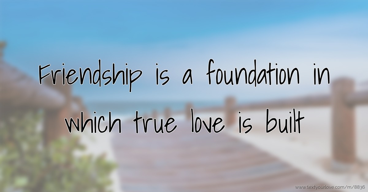 Foundation Of Friendship Quotes