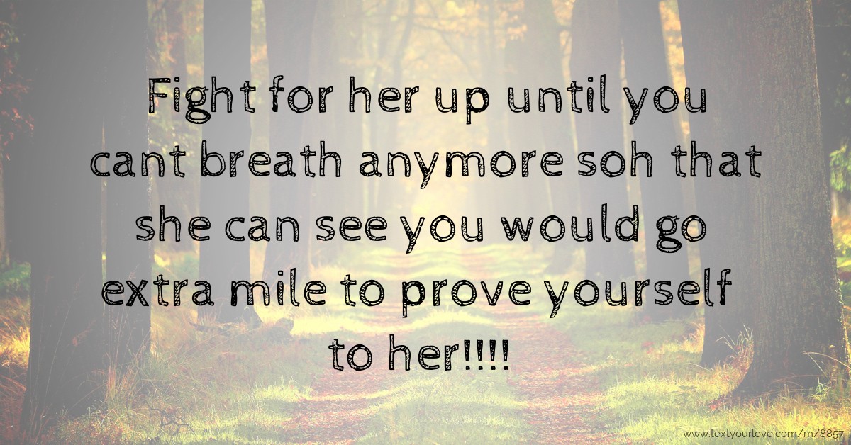 Fight For Her Up Until You Cant Breath Anymore Soh That Text Message By Success